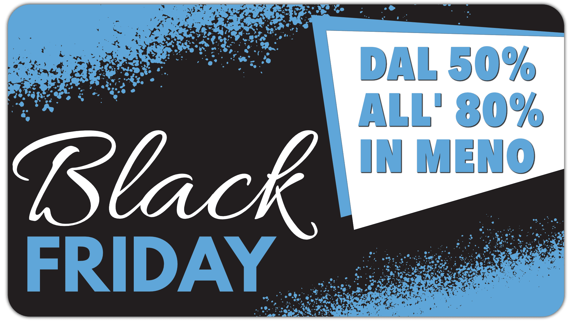 BLACK FRIDAY | 50-80% in meno!